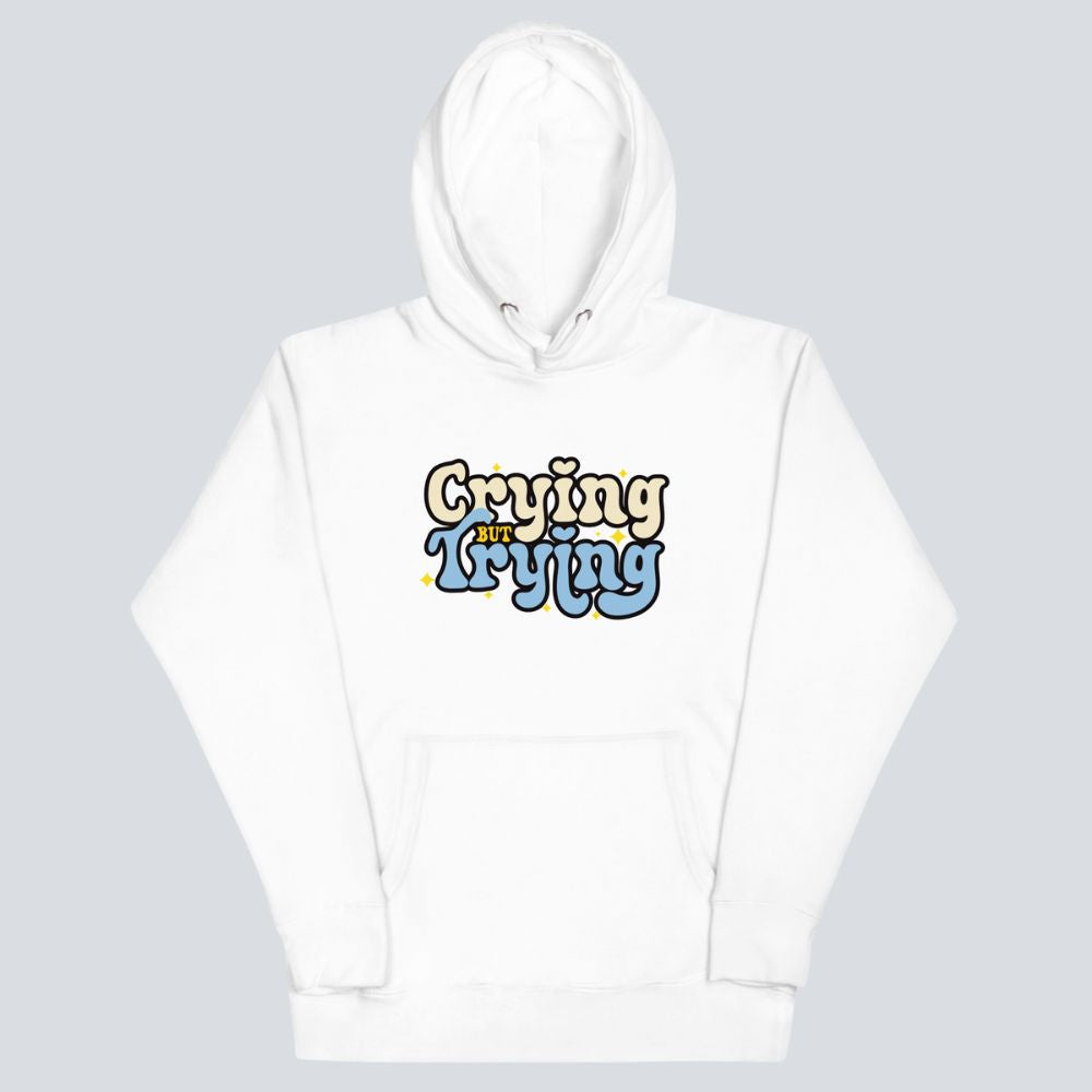 Crying But Trying Hoodie – My Peace of Mindfulness
